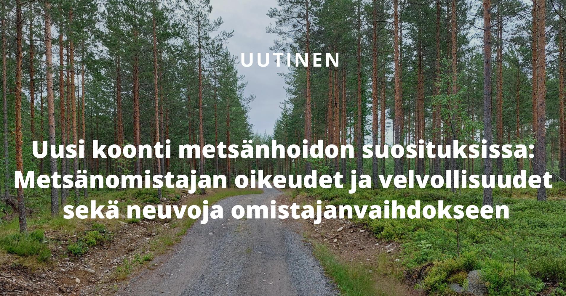 Uusi koonti metsänhoidon suosituksissa: Metsänomistajan oikeudet ja ...